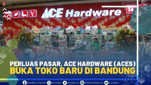 Perluas Pasar Ace Hardware ACES Buka Toko Baru Di Bandung