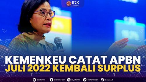 Kemenkeu Catat APBN Juli 2022 Kembali Surplus Kemenkeu Catat APBN Juli 2022 Kembali Surplus