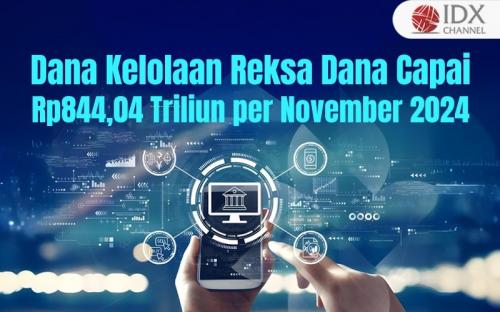 Dana Kelolaan Reksa Dana Capai Rp844,04 Triliun per November 2024 Dana Kelolaan Reksa Dana Capai Rp844,04 Triliun per November 2024