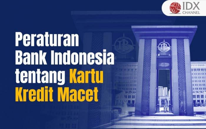 Simak Peraturan Bank Indonesia tentang Kartu Kredit Macet Simak Peraturan Bank Indonesia tentang Kartu Kredit Macet