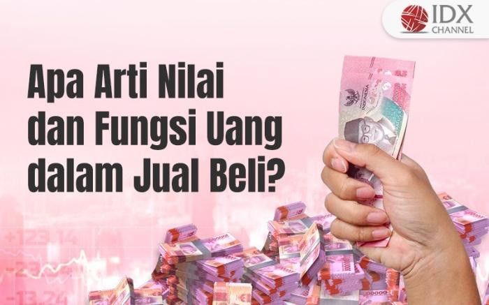 Apa Arti Nilai dan Fungsi Uang dalam Jual Beli? Apa Arti Nilai dan Fungsi Uang dalam Jual Beli?