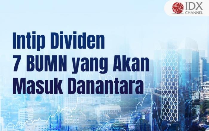 Mengintip Dividen 7 BUMN yang Akan Masuk Danantara Mengintip Dividen 7 BUMN yang Akan Masuk Danantara